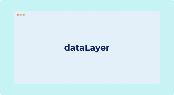 Tout savoir sur le dataLayer ! - BORYL