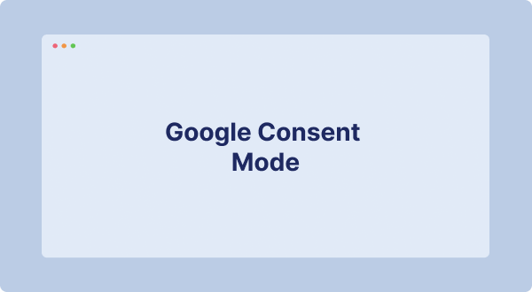 Google Consent Mode (v1 et v2) : Explication complète